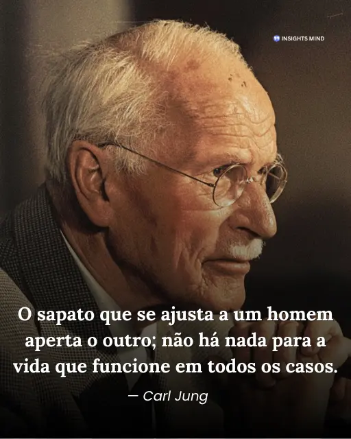 Frase de Carl Jung: “O sapato que se ajusta a um homem aperta o ...